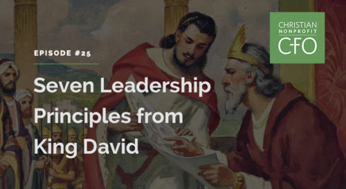 25 - Seven Leadership Principles from King David – Christian Nonprofit CFO